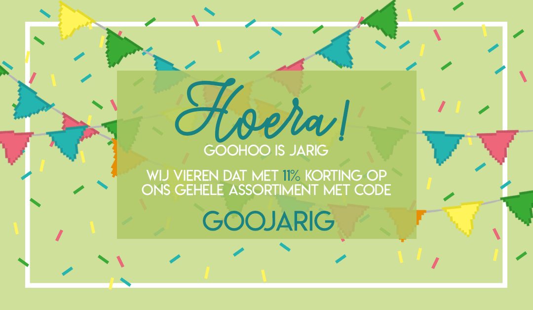 GooHoo is jarig! Ontvang 11% korting over ons gehele assortiment.